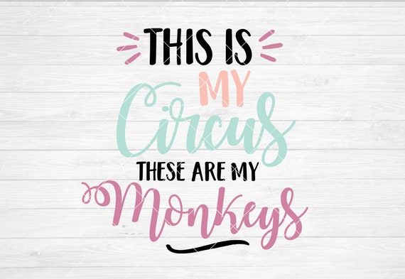 This is My Circus and These Are My Monkeys Svg Png Eps Dxf Funny Quotes ...