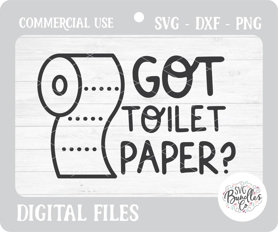 Instant SVG/DXF/PNG Got Toilet Paper Svg, Toilet Paper Svg, Funny Svg ...