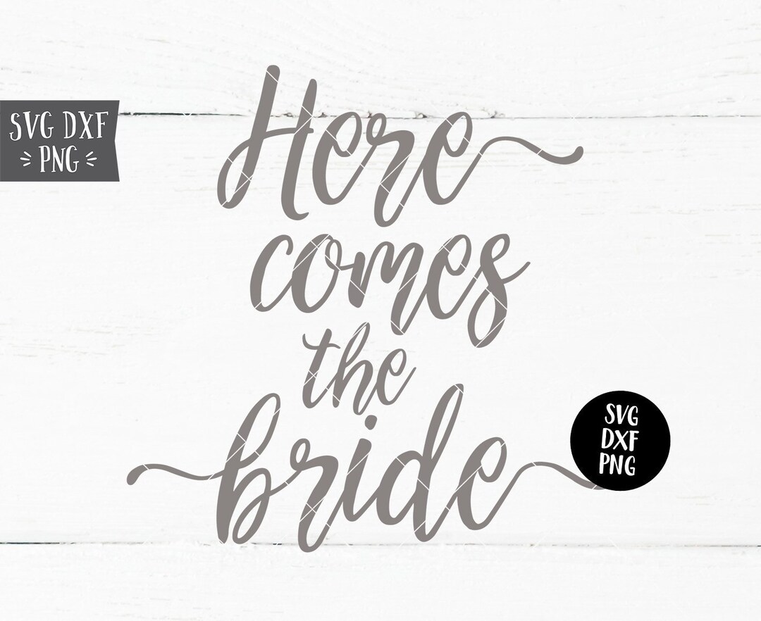 Instant SVG/DXF/PNG Here Comes the Bride Svg, Wedding Svg, Wedding Sign ...