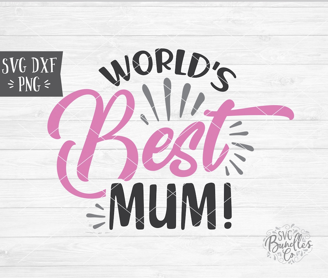 Instant SVG/DXF/PNG World's Best Mum Svg, Mum Svg, Mothers Day Svg, Cut ...