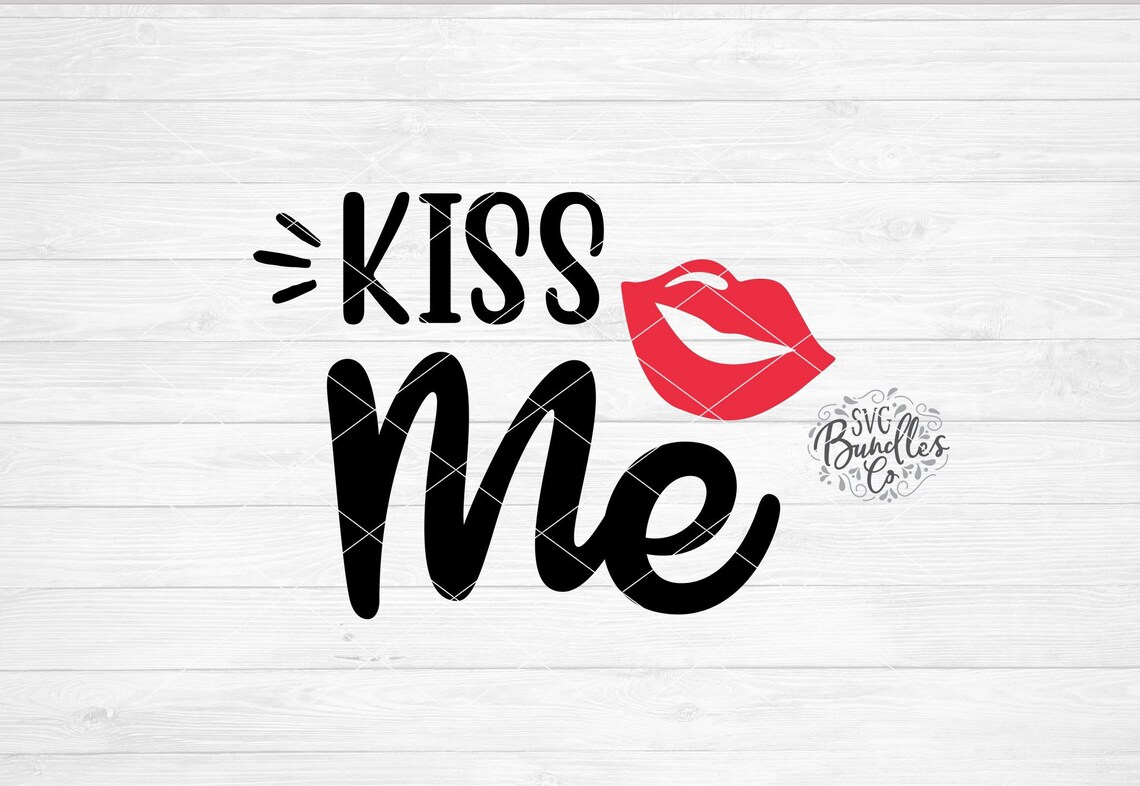 Instant SVG/DXF/PNG Kiss Me Svg Valentines Day Svg - Etsy
