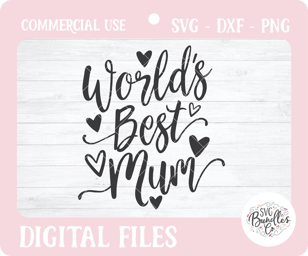 Instant SVG/DXF/PNG World's Best Mum Svg, Mum Svg, Mothers Day Svg, Cut ...