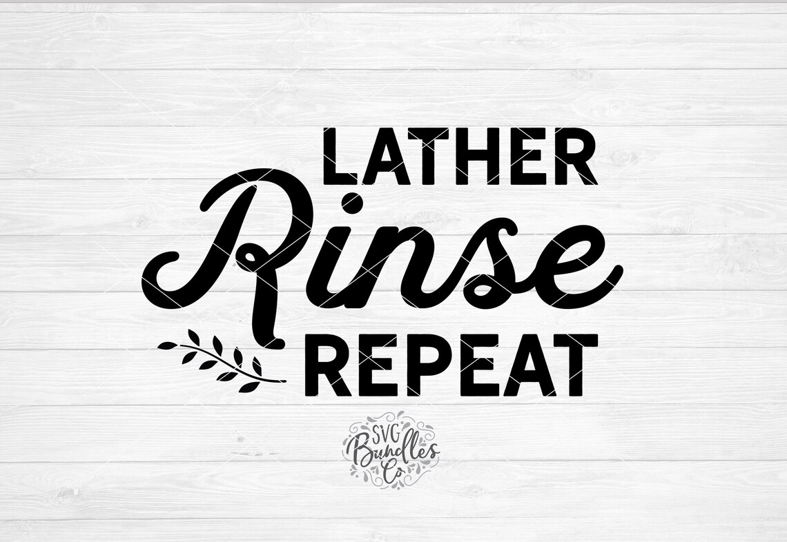 Instant SVG/DXF/PNG Lather Rinse Repeat Svg, Bathroom Svg, Farmhouse ...