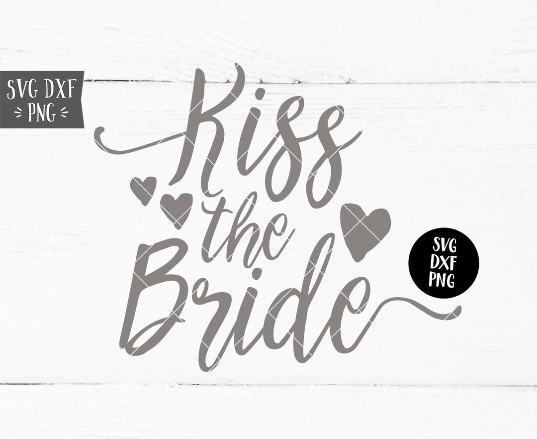 Instant SVG/DXF/PNG Kiss the Bride, Wedding Svg, Bride Quote, Wedding ...