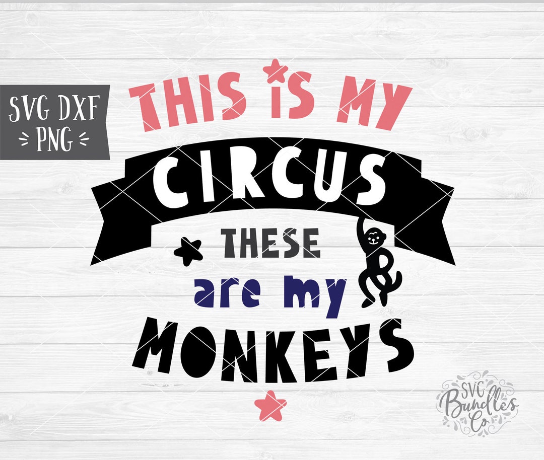 Instant SVG/DXF/PNG This is My Circus These Are My Monkeys, Mom Svg ...