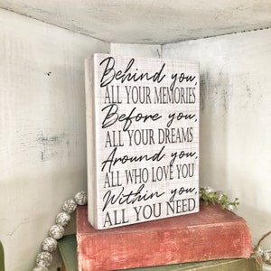 Behind You, All Your Memories. Before You, All Your Dreams. Around You, All Who Love You. Within ...