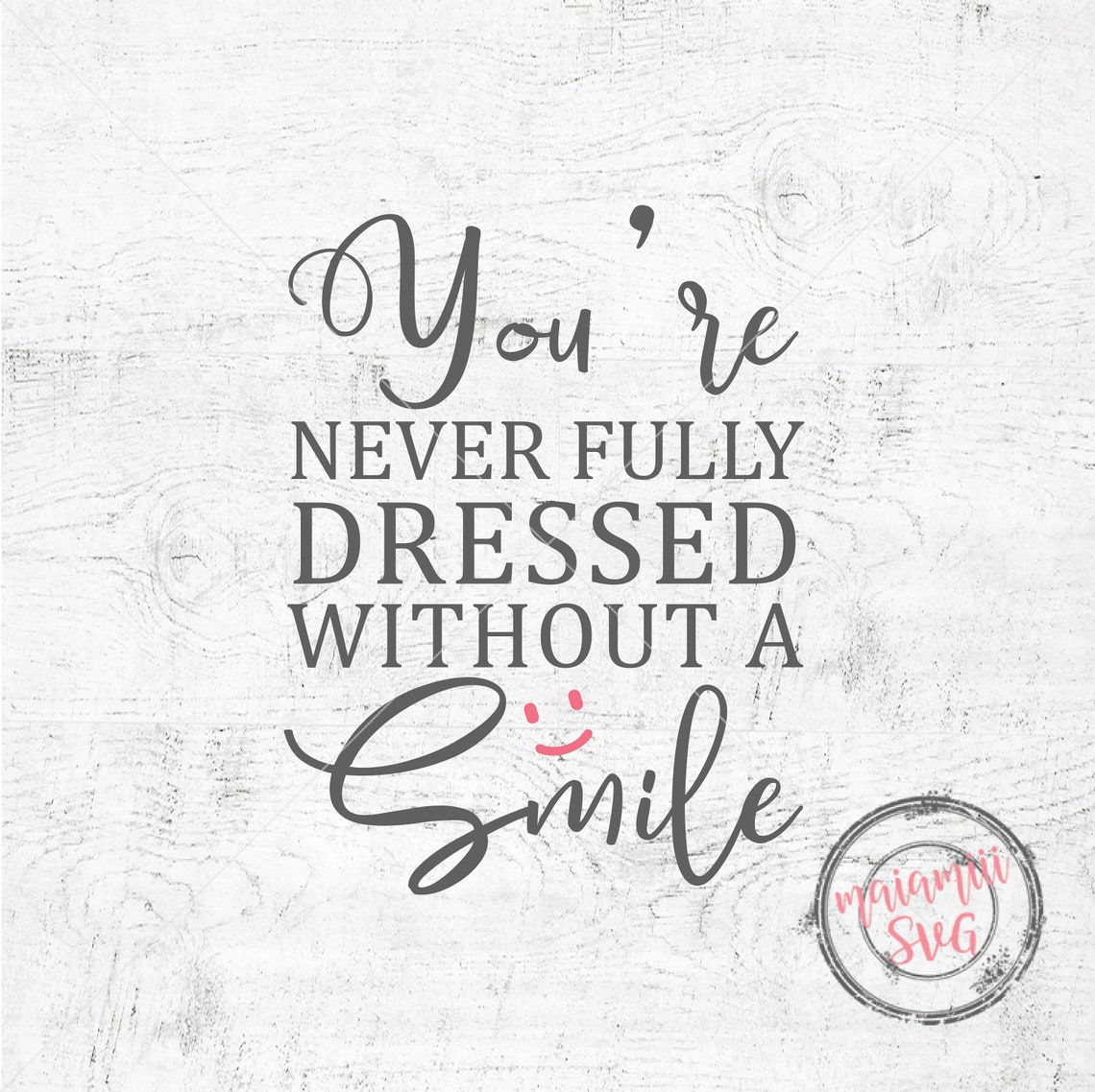 You're Never Fully Dressed Without A Smile SVG Typography | Etsy