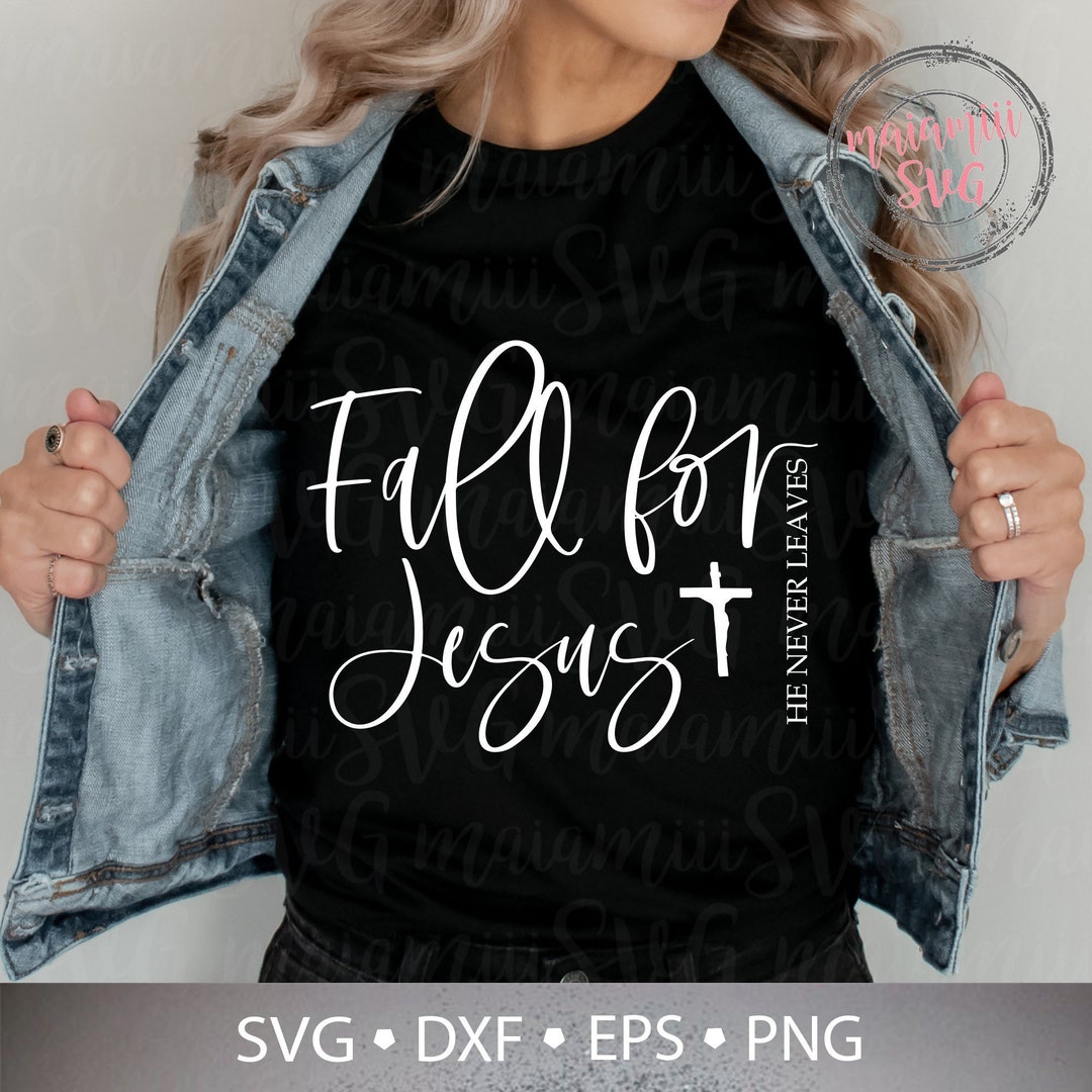 Fall for Jesus He Never Leaves Svg, Christian Svg, Fall Quote Svg, Fall ...