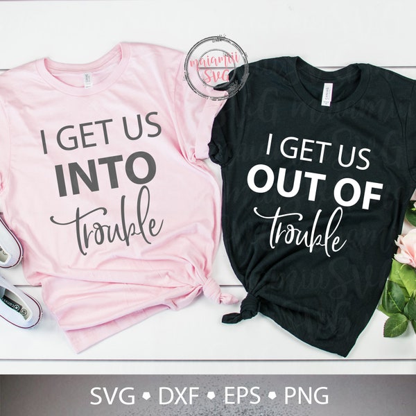 I Get Us Into Trouble; I Get Us Out of Trouble Svg - Etsy