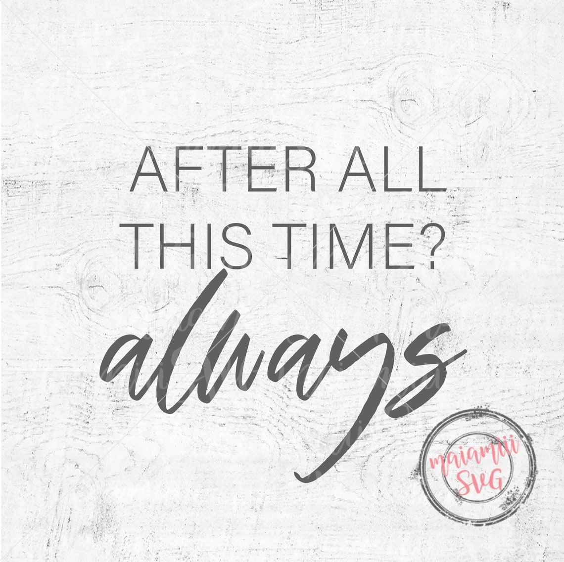 After All This Time Svg Always Svg Farmhouse Sign Svg Love - Etsy