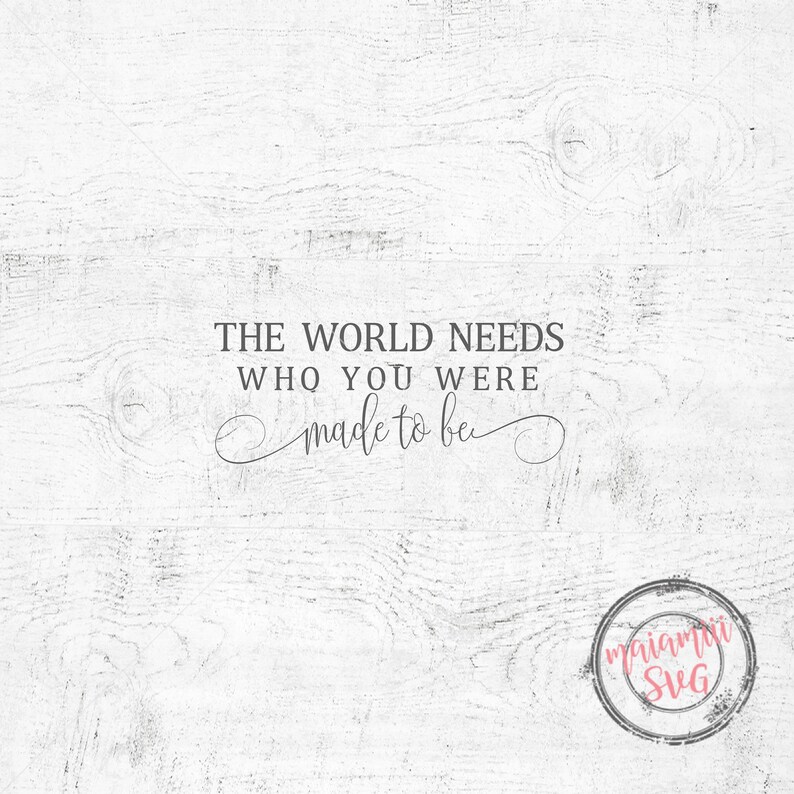 The World Needs Who You Were Made To Be Svg Cut File | Etsy