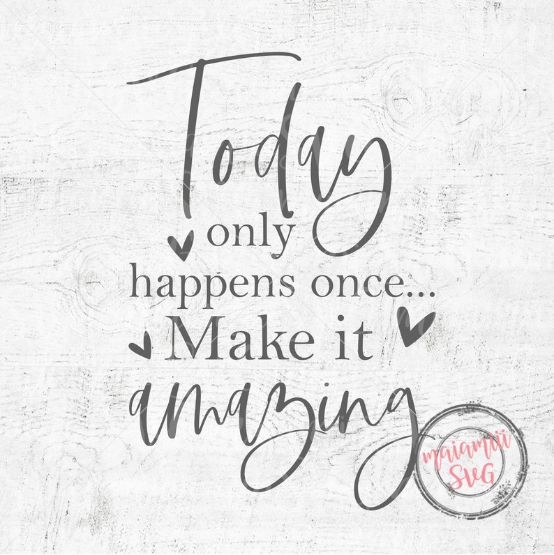 Today Only Happens Once Make It Amazing SVG Cut File for - Etsy