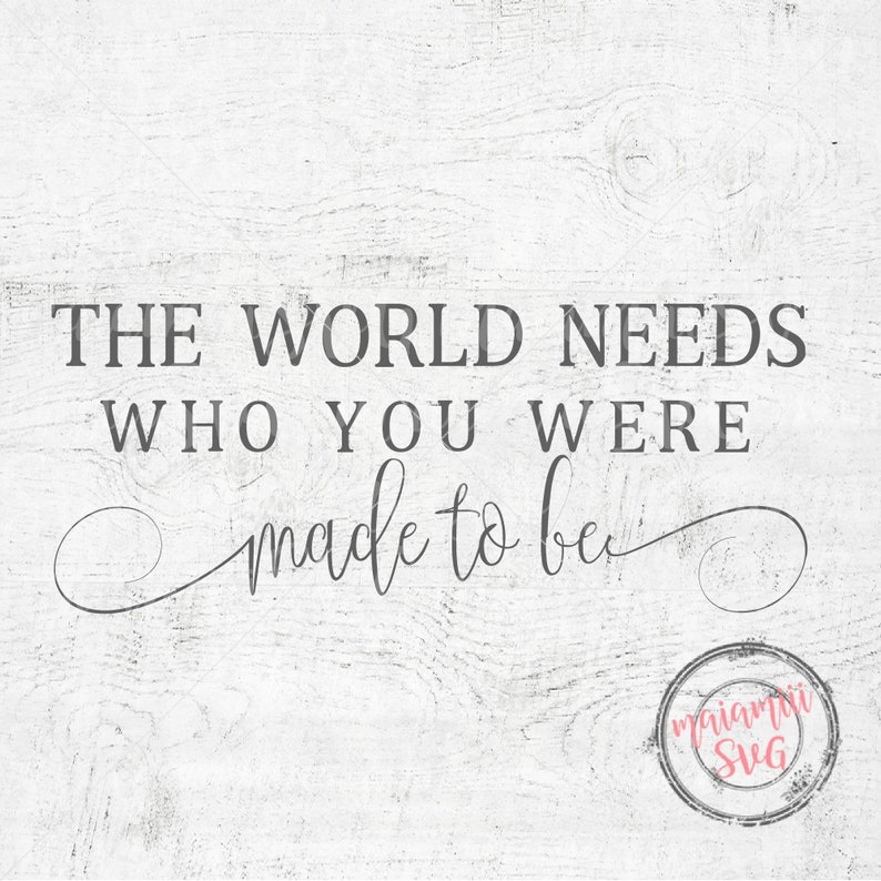 The World Needs Who You Were Made to Be Svg, Mental Health Svg, Made to ...