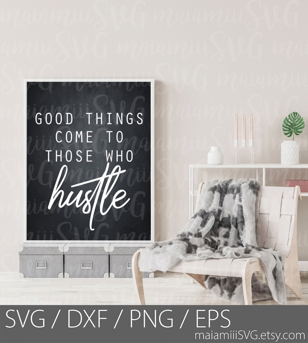 Good Things Come to Those Who Hustle Svg Motivational Svg - Etsy