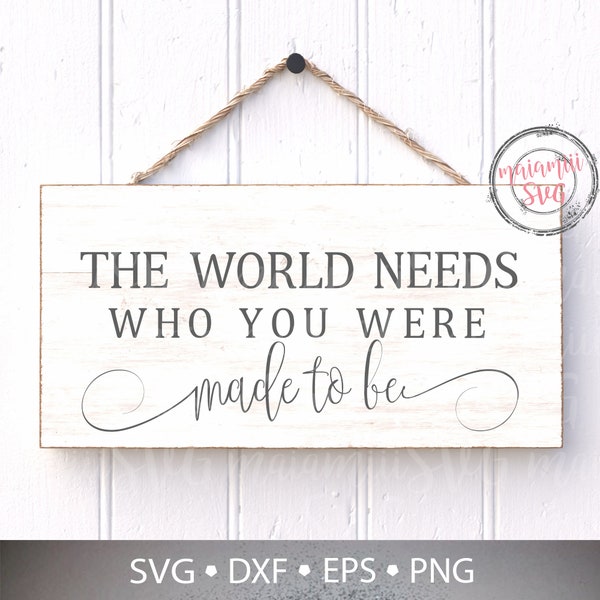 The World Needs Who You Were Made to Be Sign - Etsy