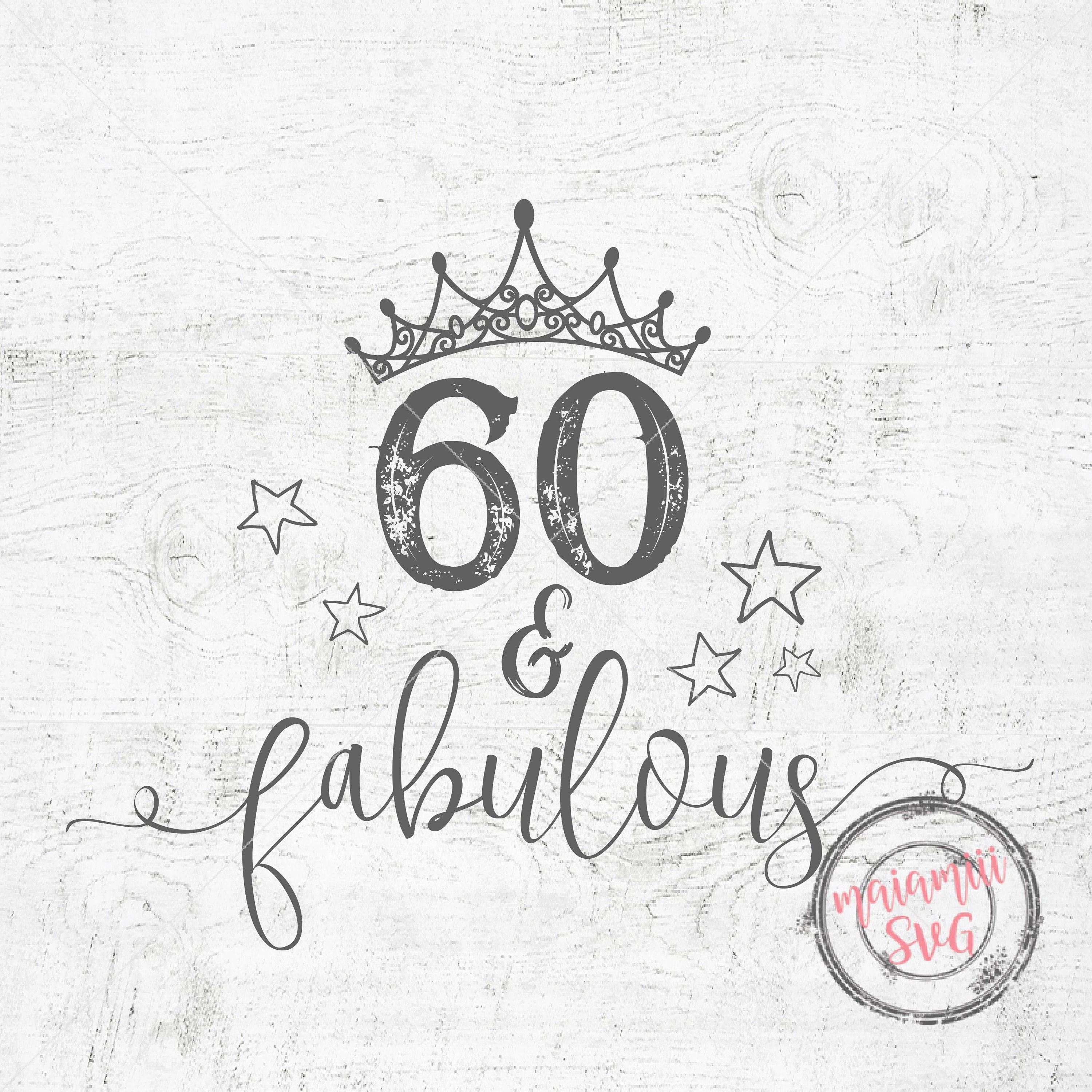 60 and Fabulous SVG | Birthday Queen Design | Sixty Celebration Shirt ...