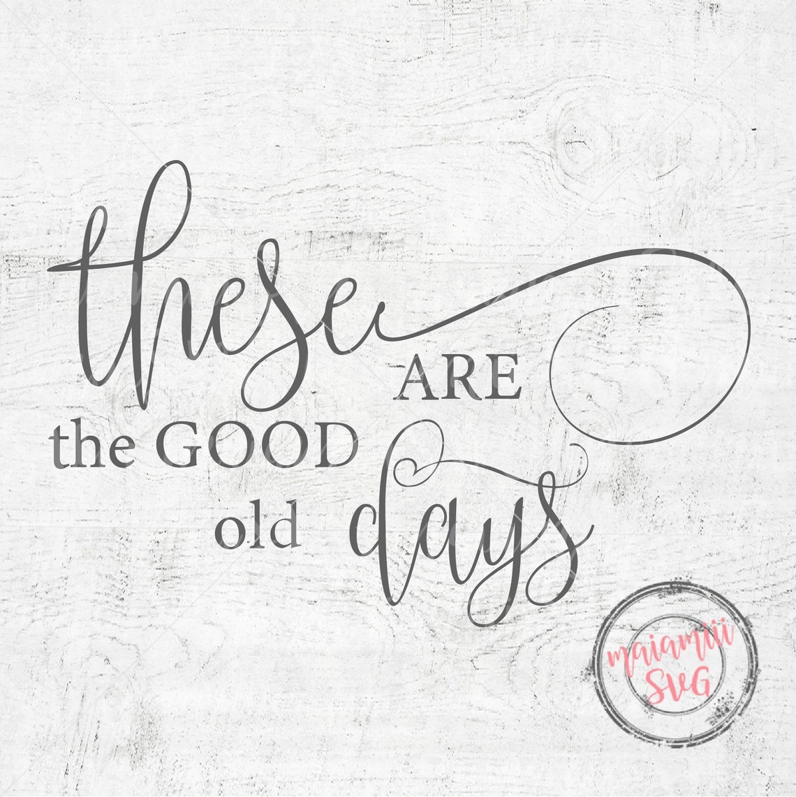 These Are the Good Old Days SVG, Home Decor Quote (digital Download) - Etsy