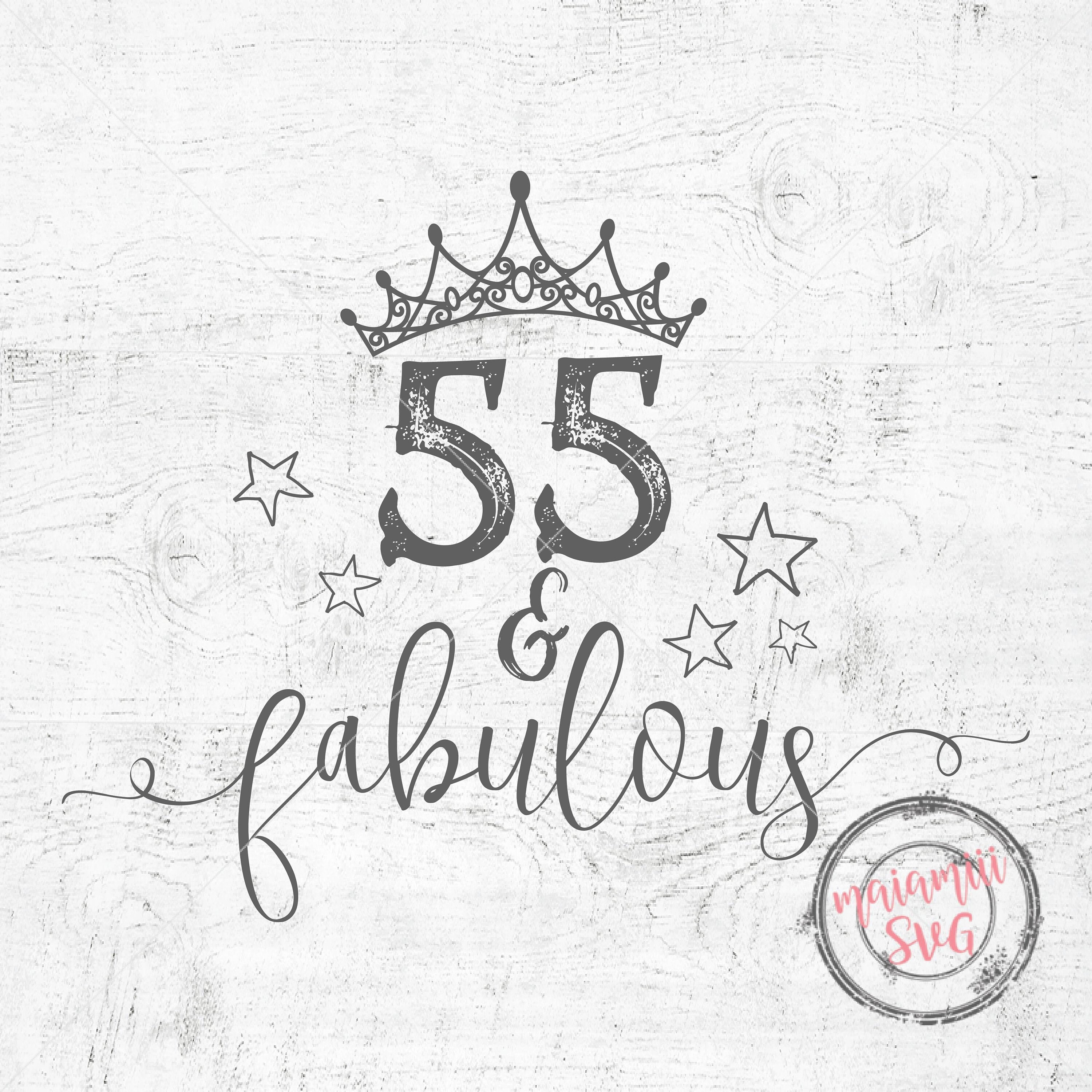 55 And Fabulous SVG Birthday SVG 55th Birthday Cricut Cut File | Etsy