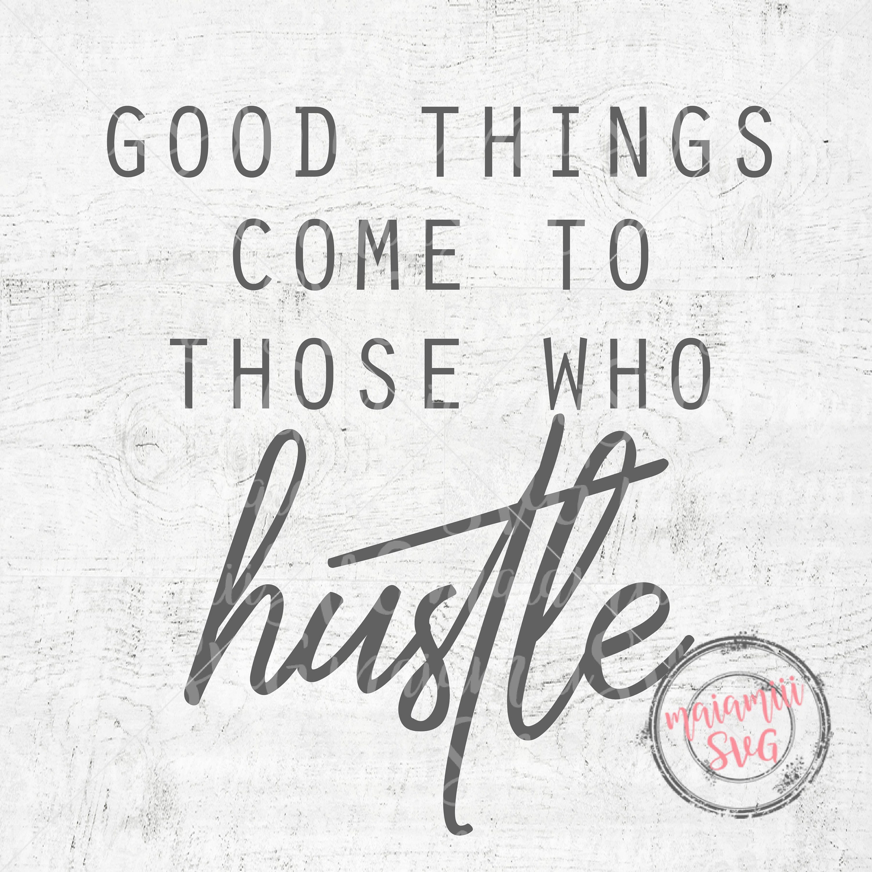 Good Things Come to Those Who Hustle Svg Motivational Svg - Etsy