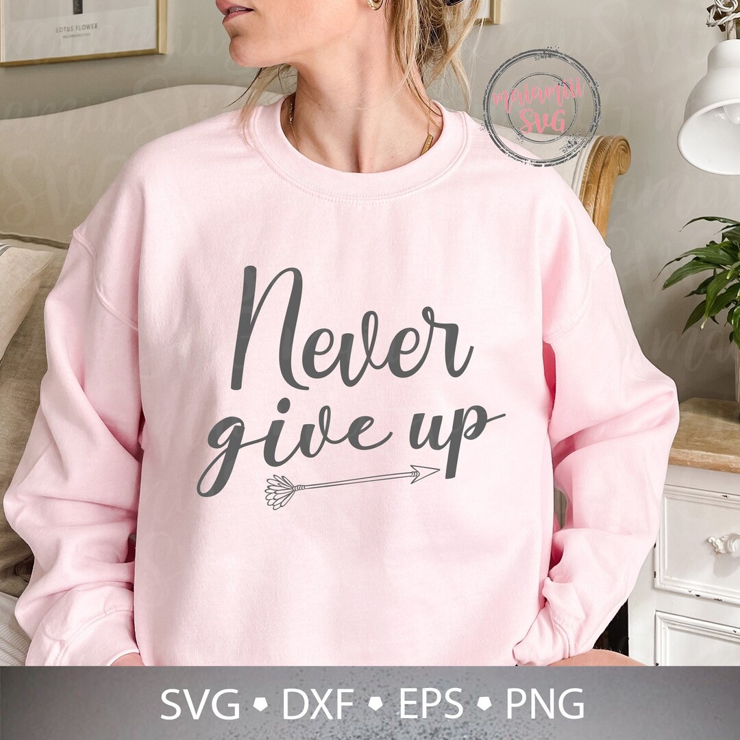 Never Give up Svg, Positive Quote Svg, Be Positive Svg, Motivational ...