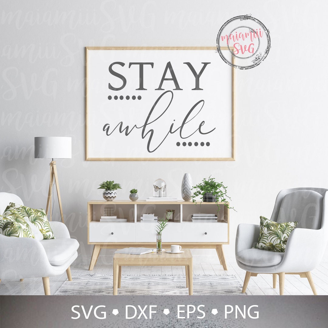 Stay Awhile Svg, Home Sweet Home Svg, Housewarming Svg File, Home Svg ...