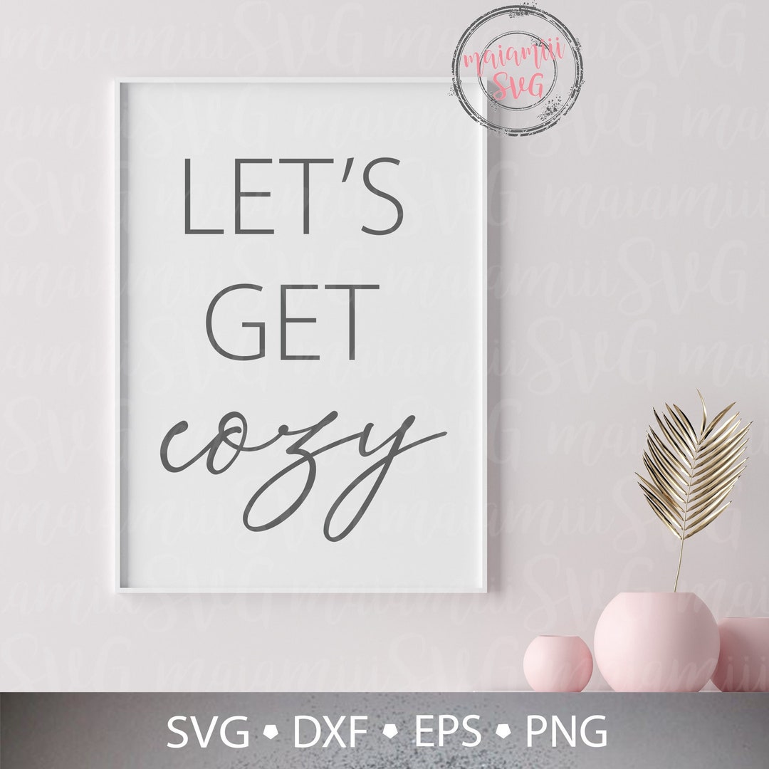 Let's Get Cozy Svg, DXF, EPS, PNG Transparent File, Cozy Sign Svg, Fall ...
