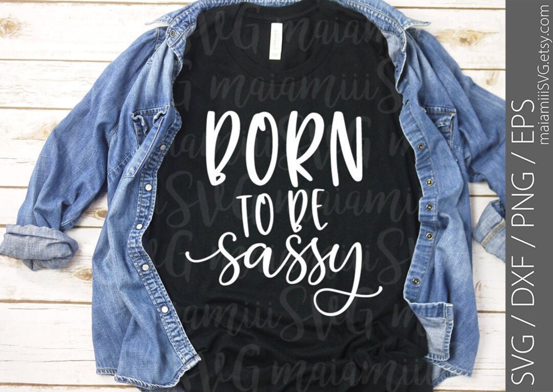 Born to Be Sassy Svg, Sassy Quote Svg, Sarcastic Quote Svg - Etsy
