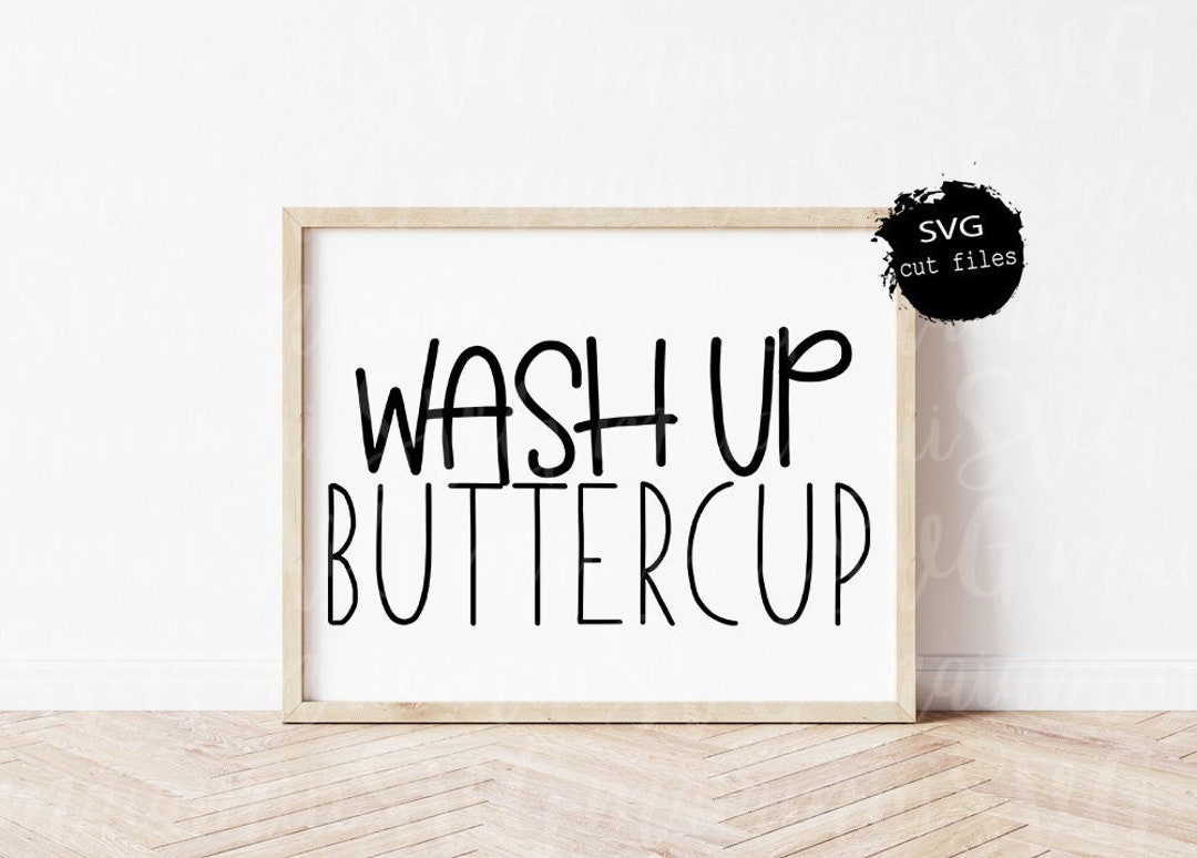 Wash up Buttercup Svg, Funny Bathroom Svg, Bathroom Sign Svg, Wash Your ...