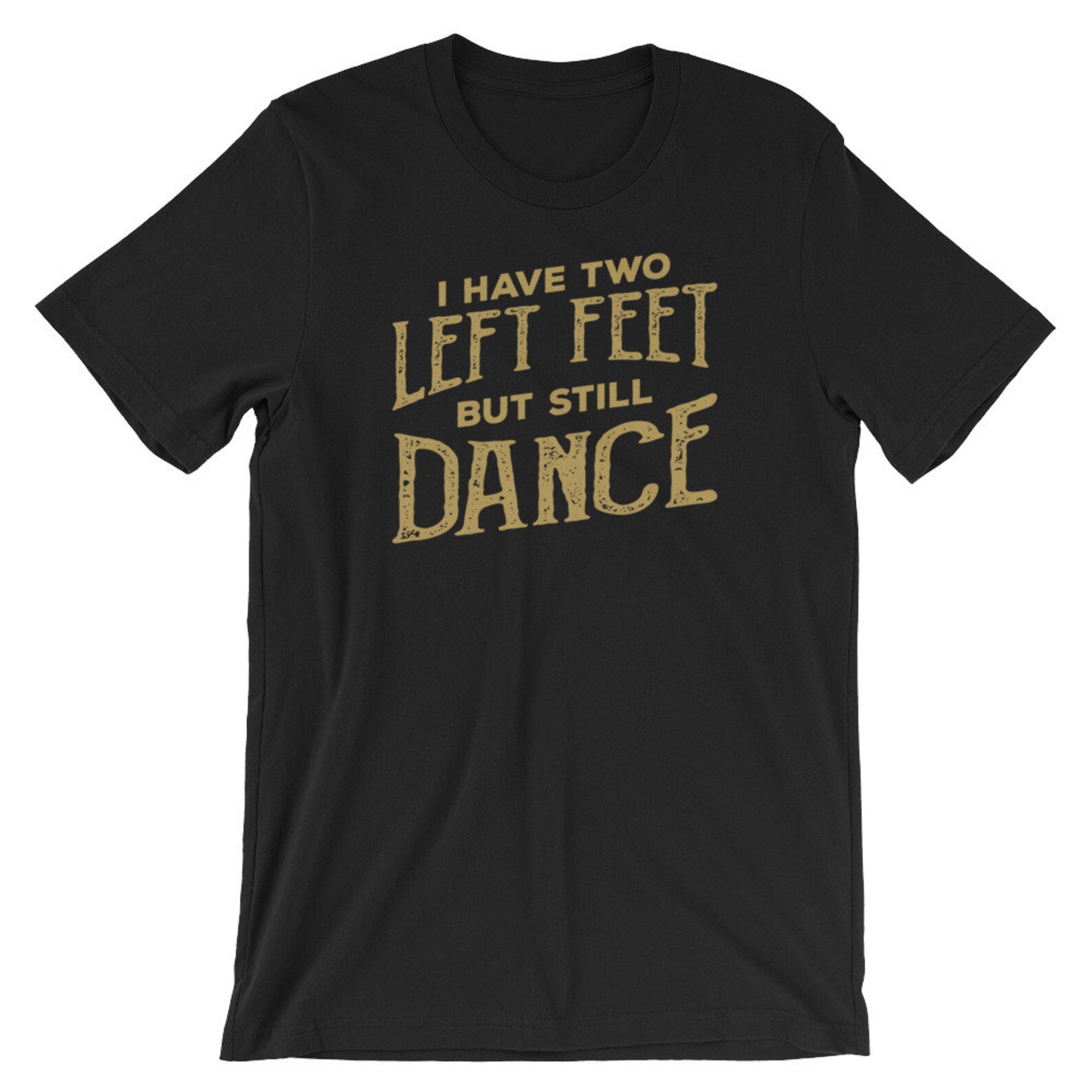 I Have Two Left Feet but Can Still Dance Short-sleeve Unisex T-shirt - Etsy