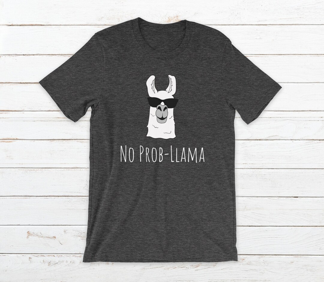 No Prob-llama T-shirt: Funny Alpaca Graphic Tee - Etsy