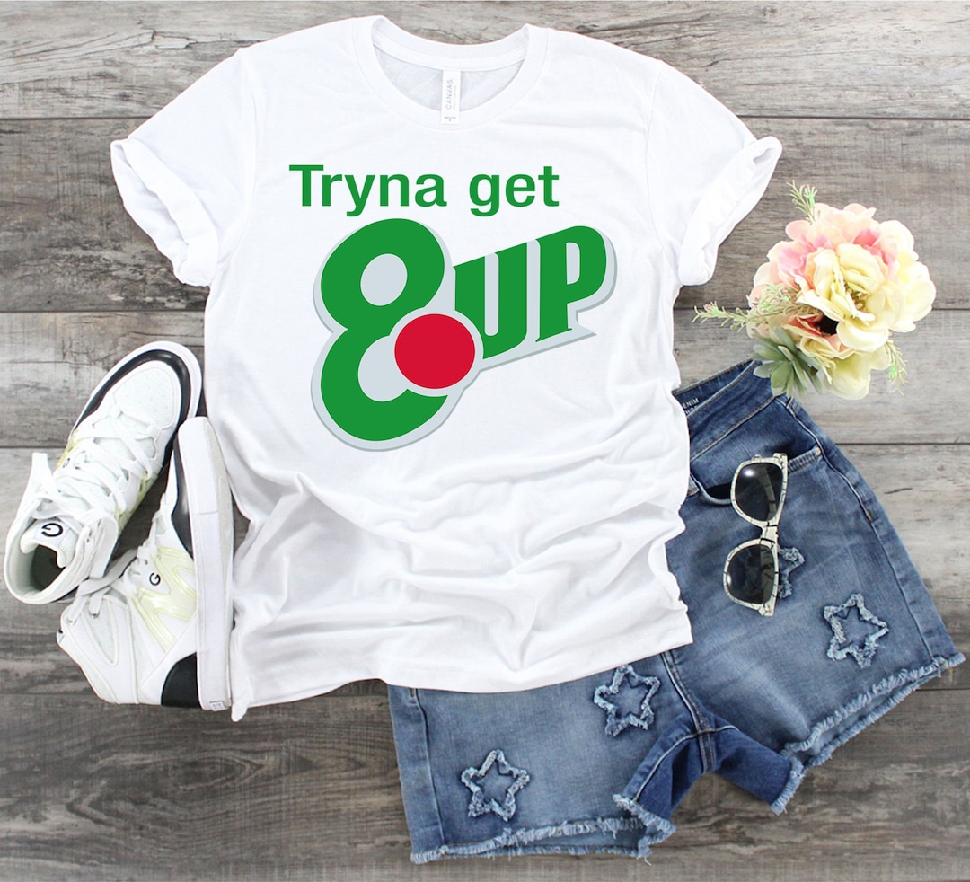 Tryna Get 8UP T-shirt- Fun Shirt-statement Tee - Etsy