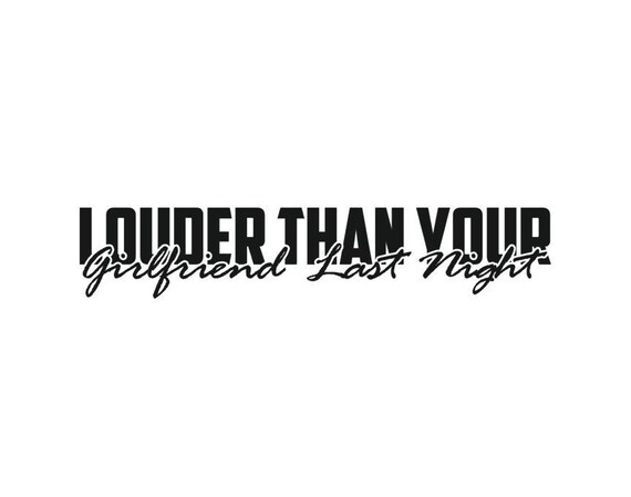 Louder Than Your Girlfriend Funny Decal Stickers Jdm Decal Laptop Sticker Car Window Decal Car Bumper Stickers Slap Stickers Etsy