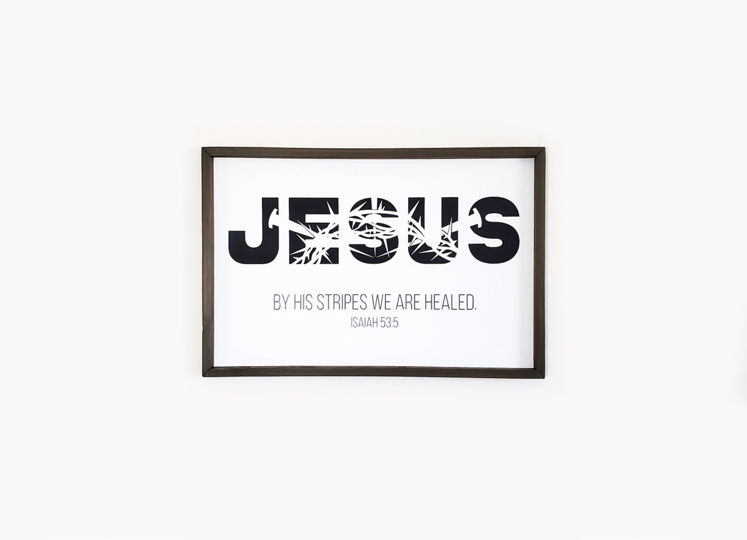 Jesus Sign, Wooden Sign, Bible Scripture Sign, by His Stripes We Are ...