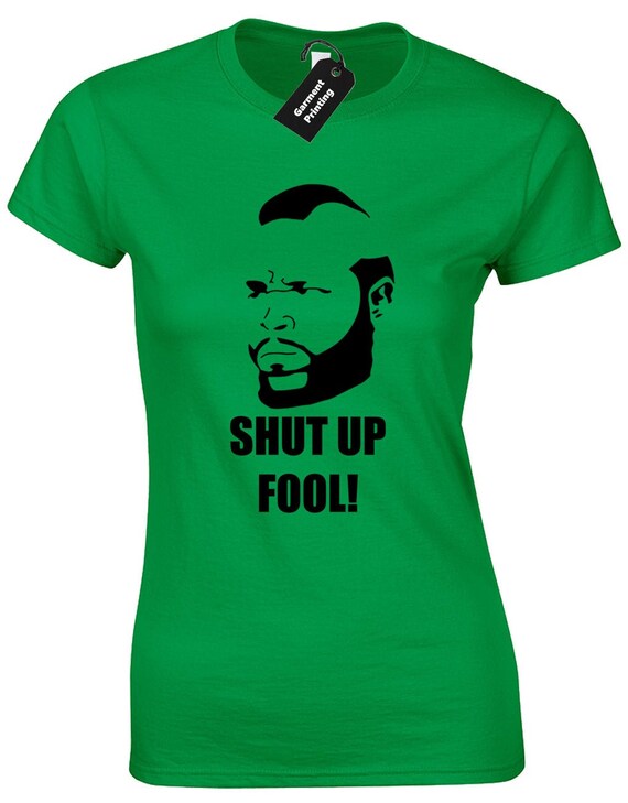 Mr T Shut Up Fool