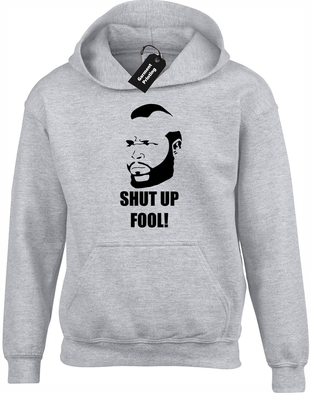 Shut Up Fool Hoodie Hoody Unisex Funny Face Mr T Novelty A | Etsy