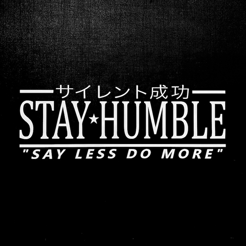 Stay Humble Say Less Do More Japanese Decal Sticker / JDM | Etsy