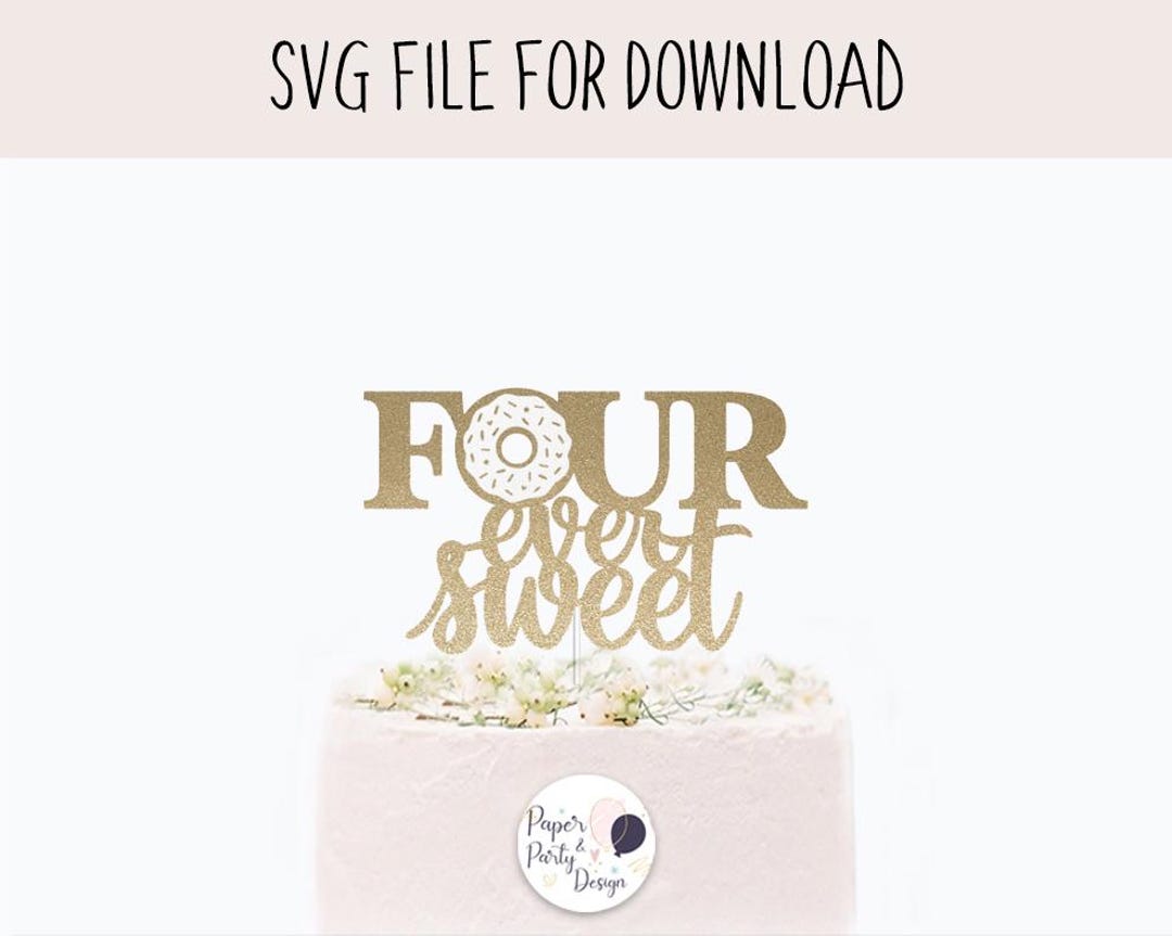 Four Ever Sweet Donut Cake Topper SVG - 4th Birthday Cut File (digital ...