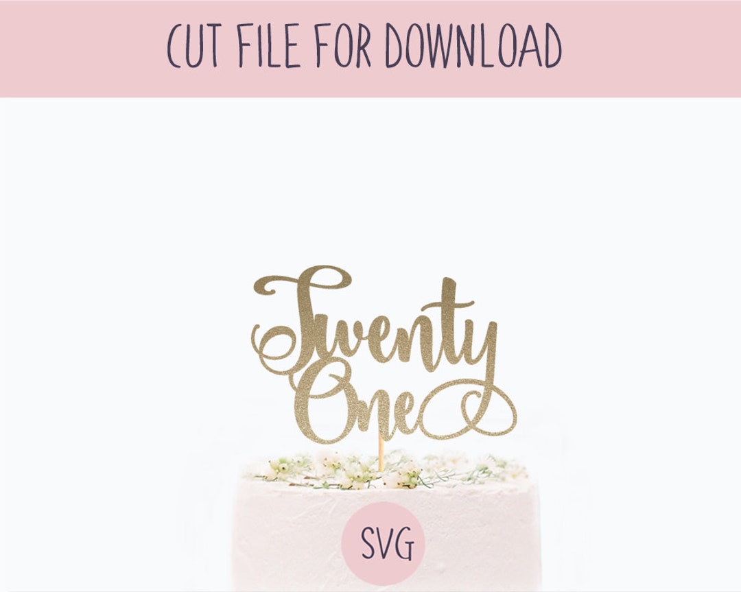 Twenty One Cake Topper Svg, SVG Cut File, Digital Cut File for Download ...