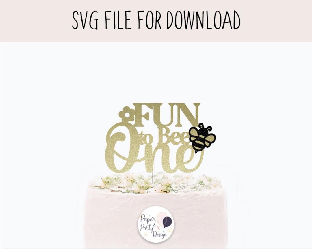 Fun to Bee One Cake Topper Svg, First Bee Birthday SVG Cut File ...