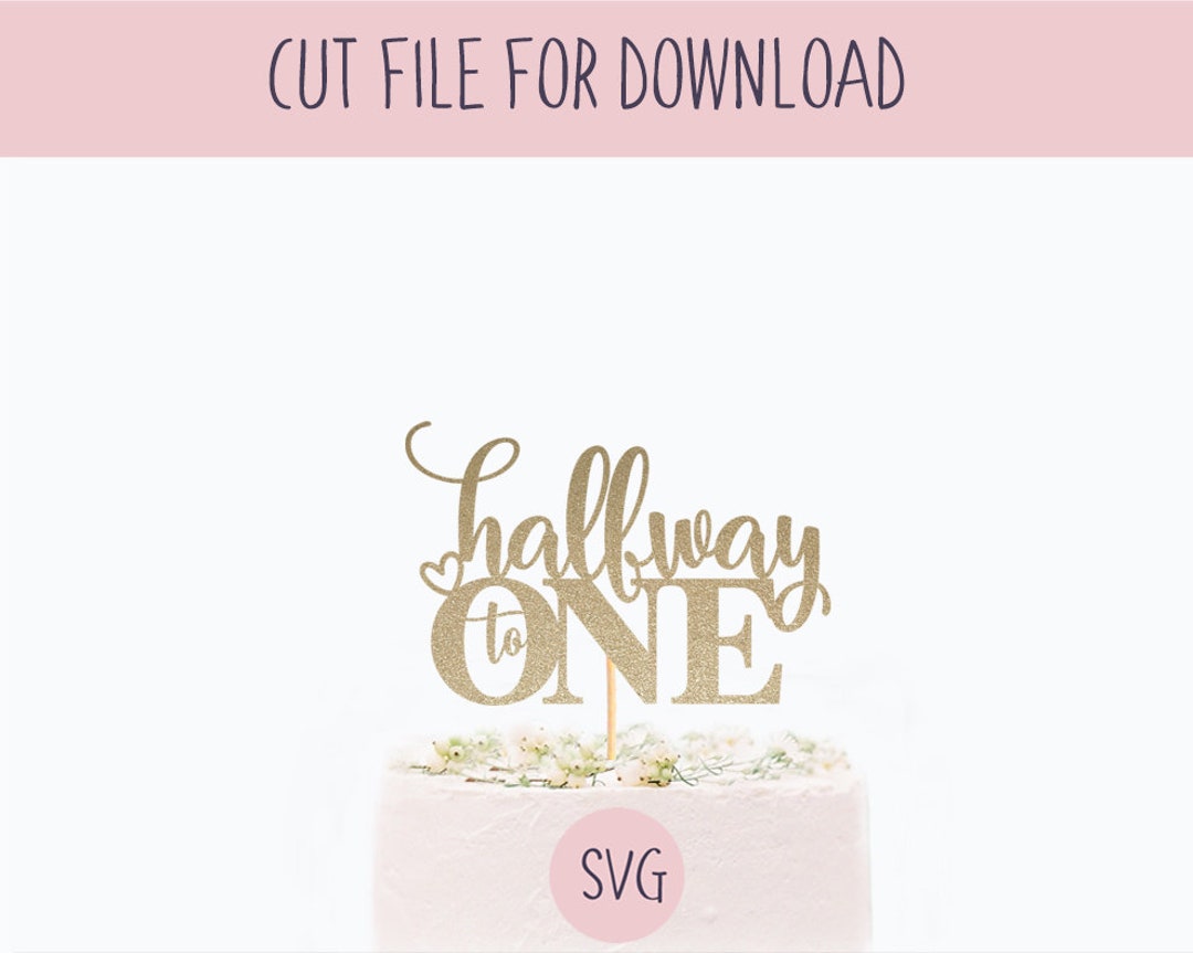 Halfway to One Cake Topper Svg, Baby Birthday SVG Cut File, Digital Cut ...