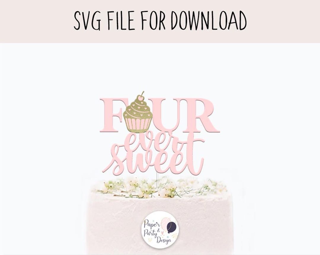 Four Ever Sweet Cake Topper SVG: 4th Birthday Girl Cut File (digital ...