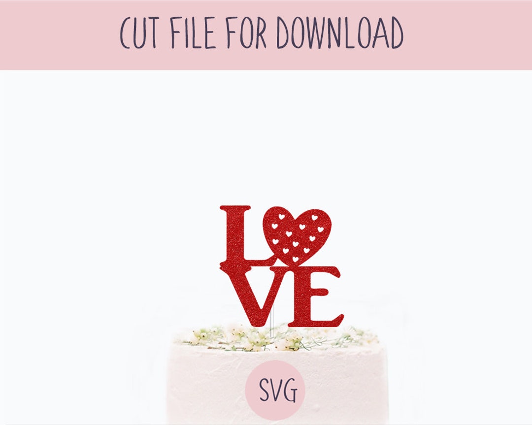 Love Heart Cake Topper Svg, SVG Cut File, Digital Cut File for Download ...