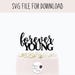 Forever Young Cake Topper SVG: Birthday Decoration Cut File (digital ...