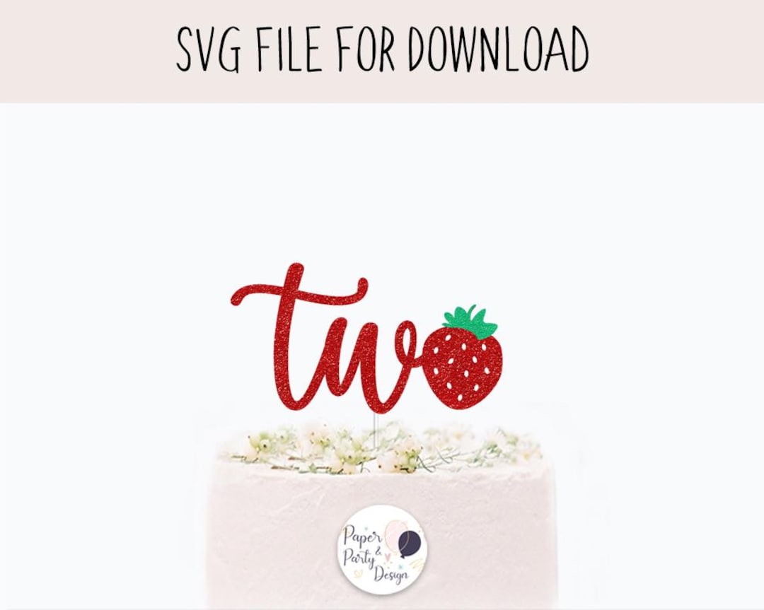 Strawberry Two Cake Topper Svg, Second Birthday SVG Cut File, Digital ...
