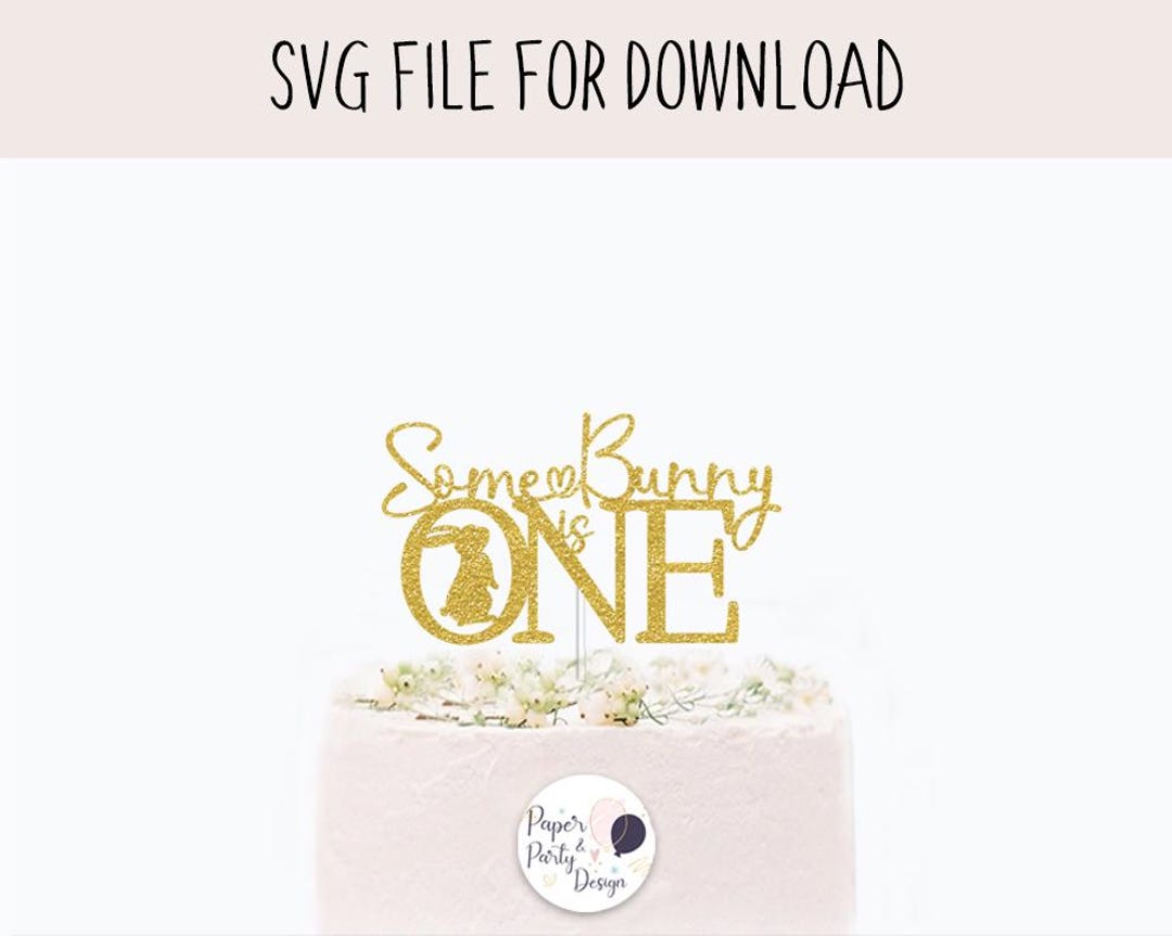 Some Bunny is One Cake Topper SVG First Birthday Digital Cut File ...