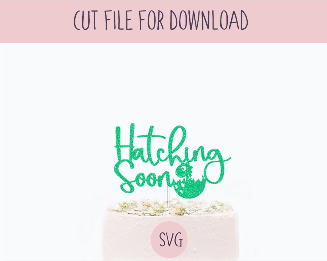 Hatching Soon Cake Topper Svg, Digital Cut File for Download, SVG Cut ...