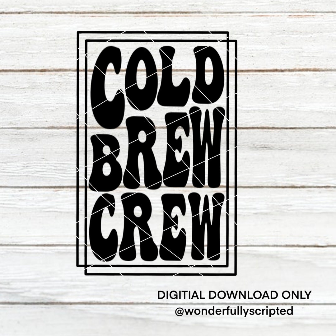 Cold Brew Crew | Coffee Themed | Cut Files | SVG | PNG | Digital Files ...