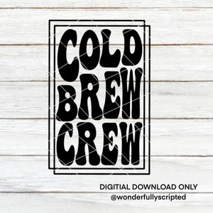 Cold Brew Crew | Coffee Themed | Cut Files | SVG | PNG | Digital Files ...