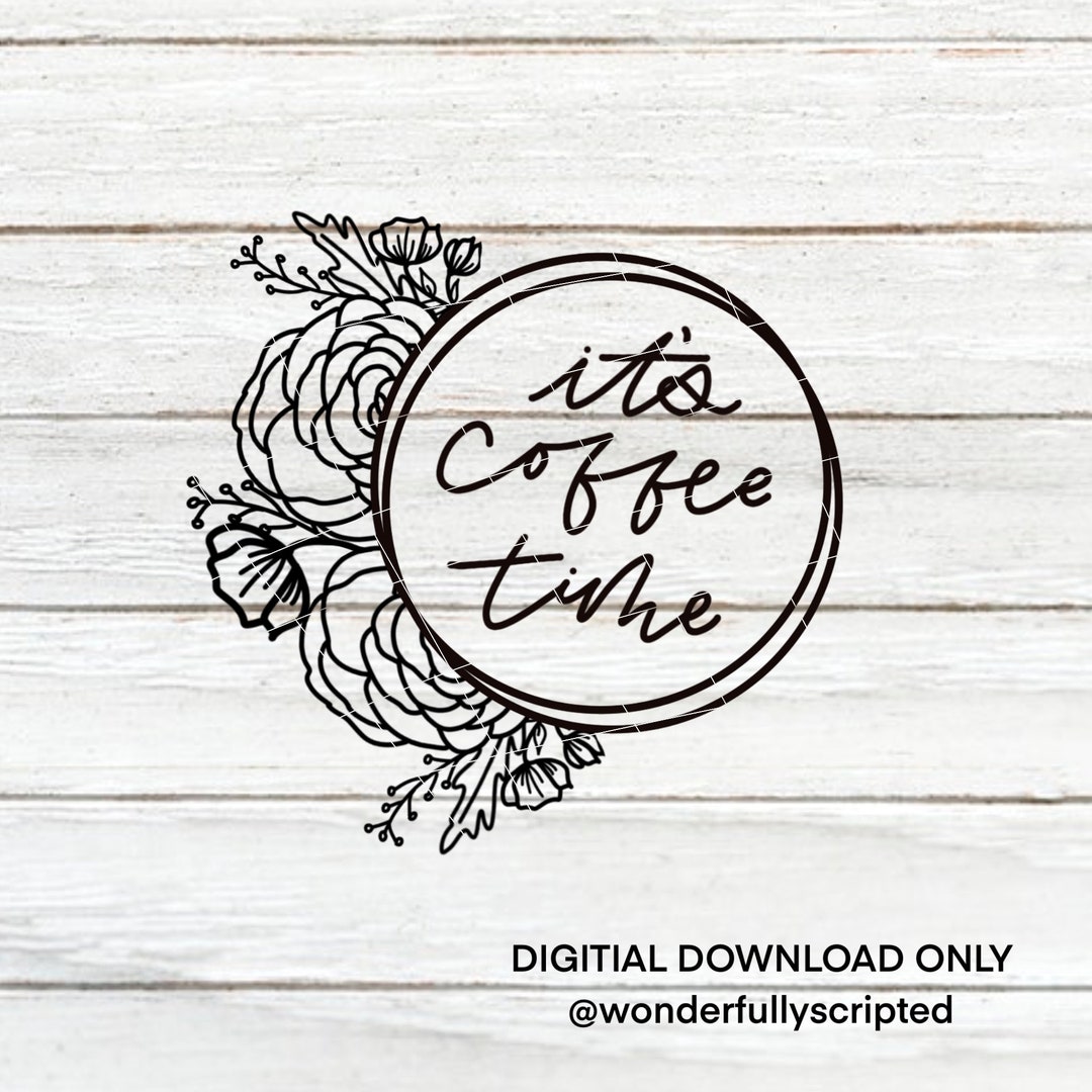 It's Coffee Time | Cut Files | SVG | PNG | JPEG | Digital Files ...