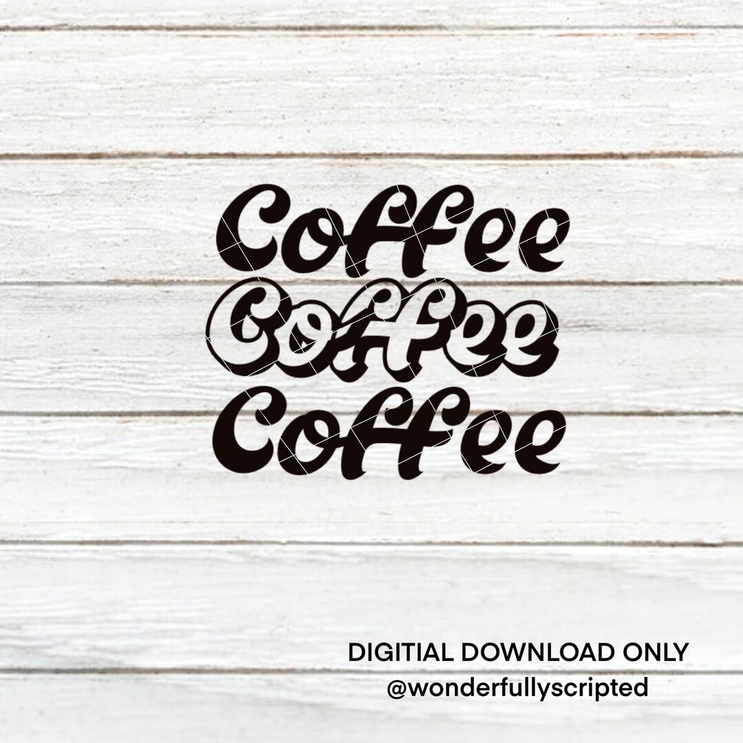 Coffee Coffee Coffee | Cut Files | SVG | PNG | JPEG | Digital Files ...